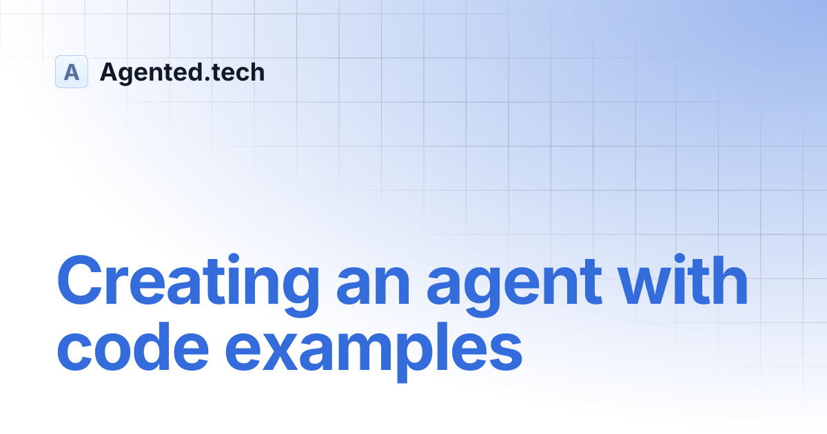 Creating an agent with code examples | Agented.tech
